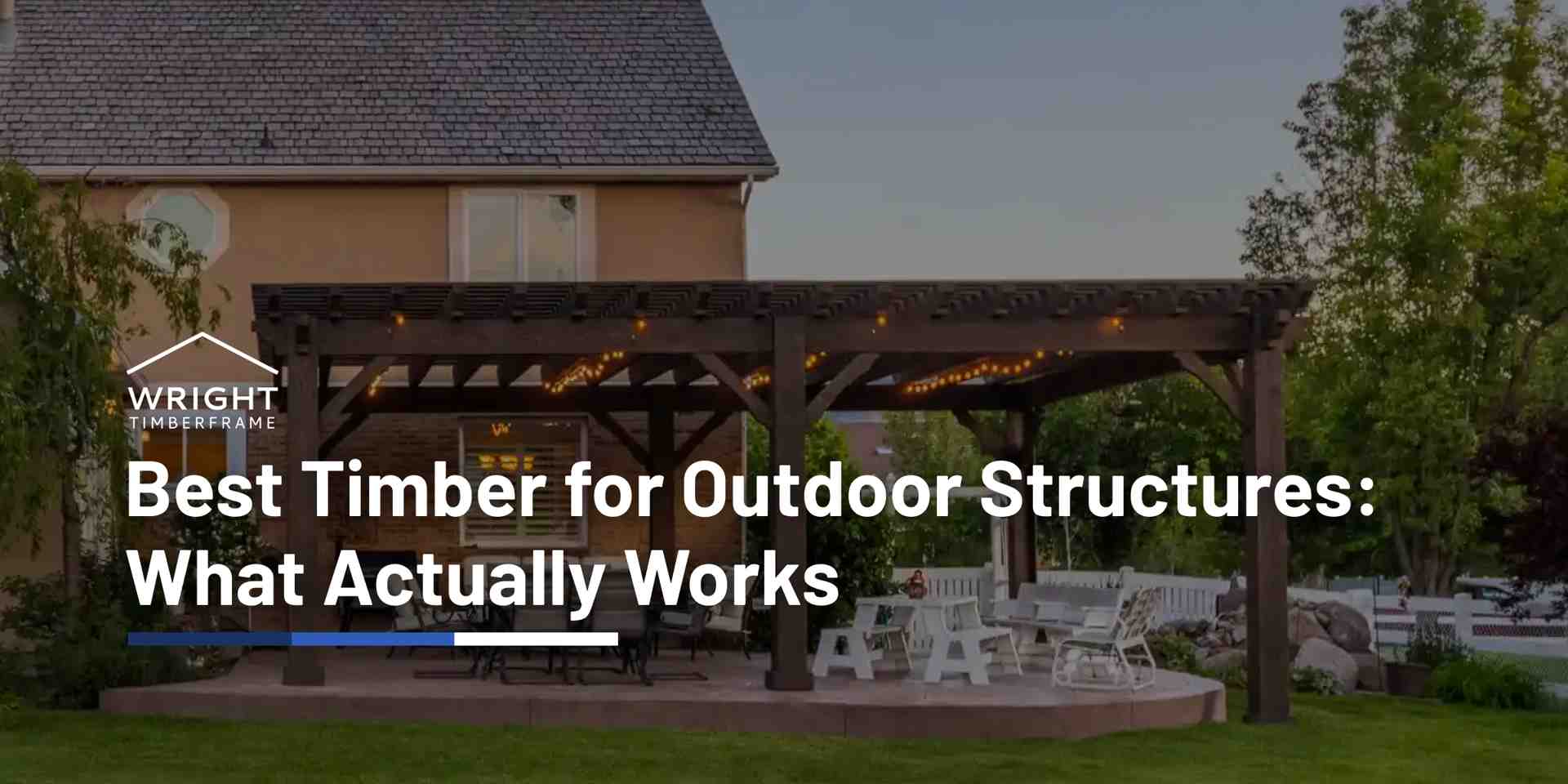 Best Timber for Outdoor Structures: What Actually Works